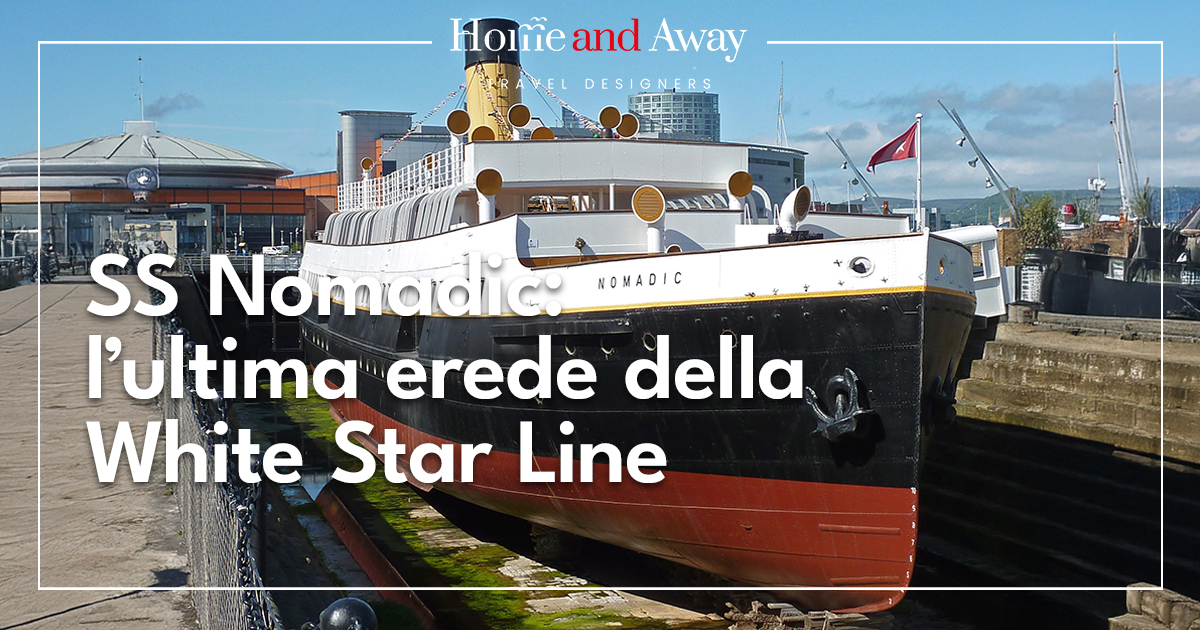 SS Nomadic: l’ultima testimone della White Star Line - Home & Away Viaggi